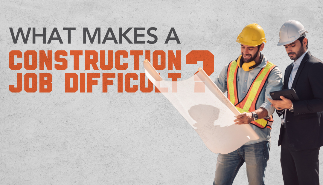 What Makes a Construction Job Difficult?